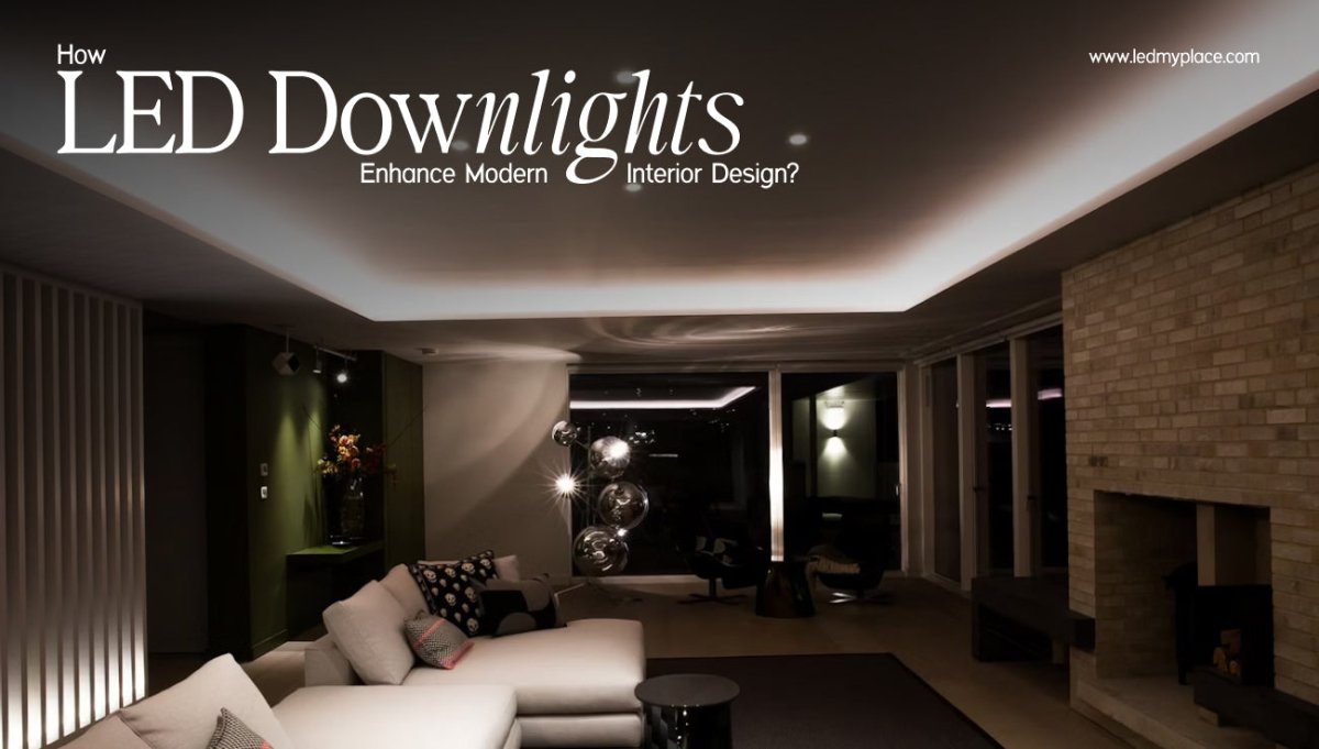 How LED Downlights Brighten Modern Interior Design?